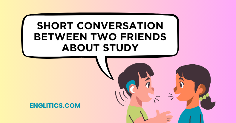 Short Conversation Between Two Friends About Study