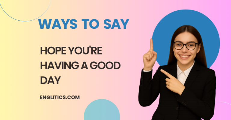 Other Ways to Say "Hope You're Having a Good Day"