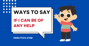Other Ways to Say "If I Can Be of Any Help"