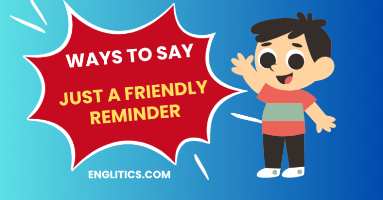 Other Ways to Say Just a Friendly Reminder: Meaning & Examples