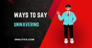 Other Ways to Say "Unwavering": A Comprehensive Guide