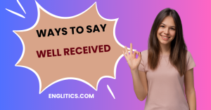 Other Ways to Say "Well Received": A Comprehensive Guide