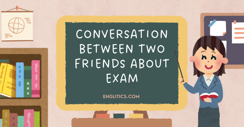 Conversation Between Two Friends About Exam