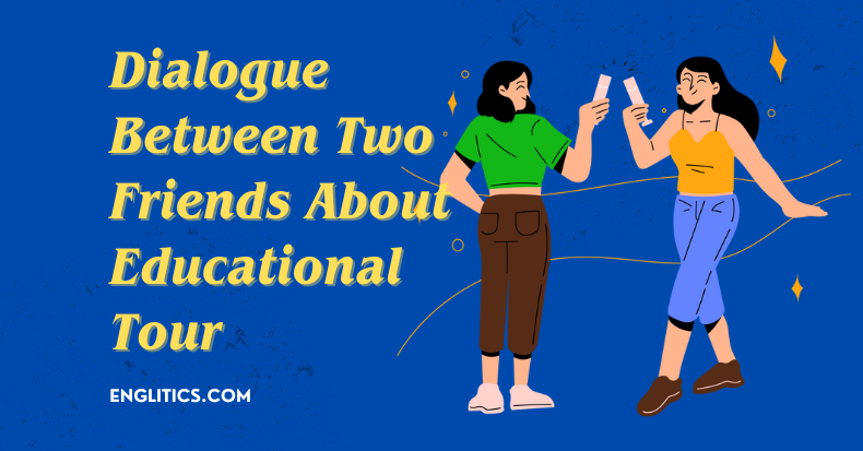 Dialogue Between Two Friends About Educational Tour