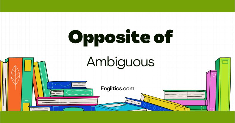 Opposite of Ambiguous: 27 Clear Antonyms Explained