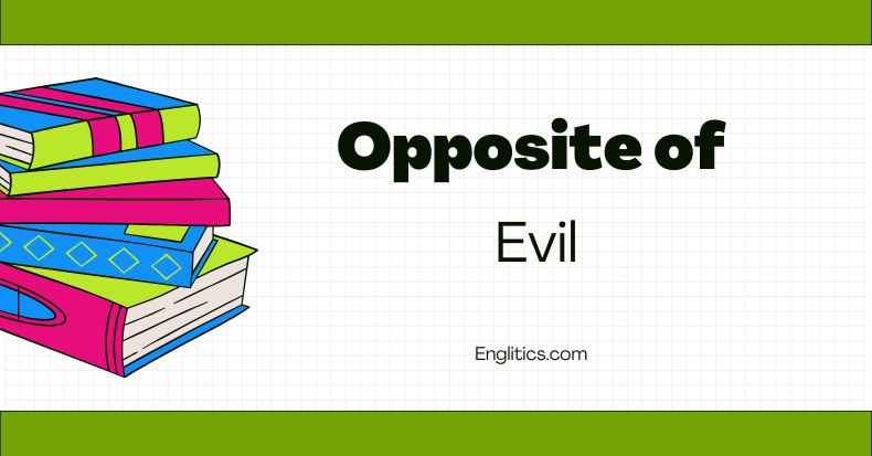 Opposite of Evil: Key Antonyms with Positive Meaning