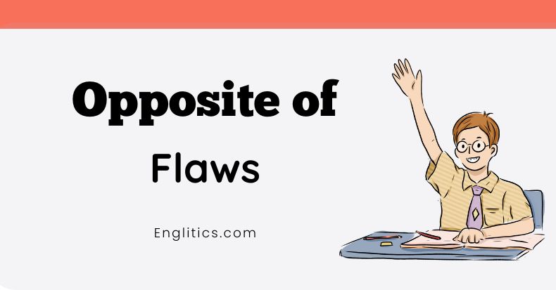Opposite of Flaws: 34 Antonyms with Grammar Examples