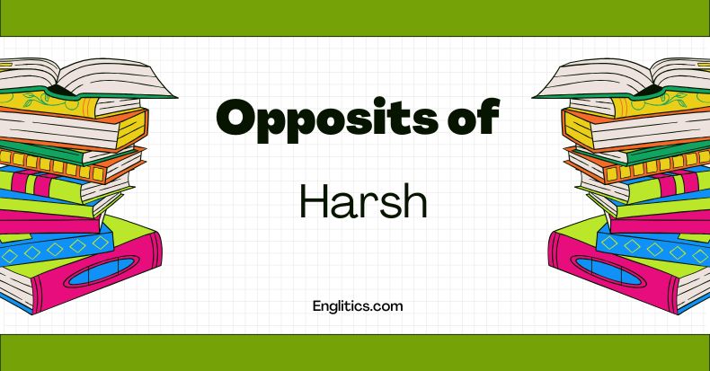 Opposite of Harsh: 25 Common Gentle Antonyms