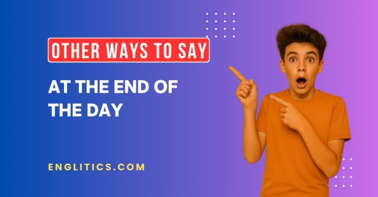 17 Other Ways to Say At the End of the Day