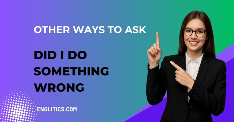 22 Other Ways to Ask Did I Do Something Wrong