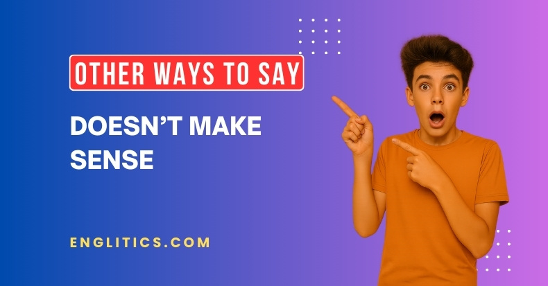 18 Other Ways to Say Doesn’t Make Sense
