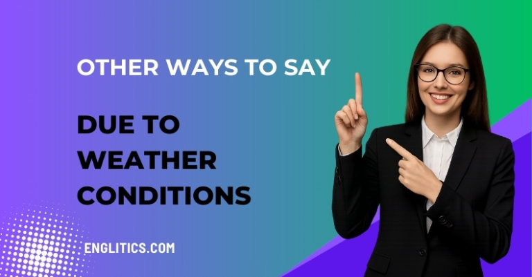 20 Other Ways to Say Due to Weather Conditions