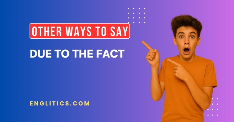 21 Other Ways to Say Due to the Fact