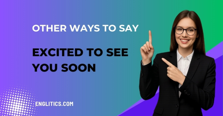 20 Other Ways to Say Excited to See You Soon
