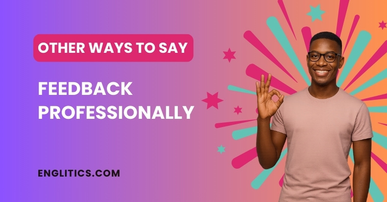 18 Other Ways to Say Feedback Professionally
