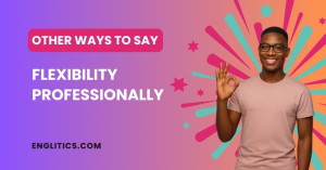 19 Other Ways to Say Flexibility Professionally