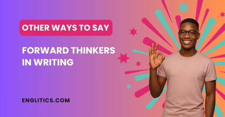 24 Other Ways to Say Forward Thinkers in Writing