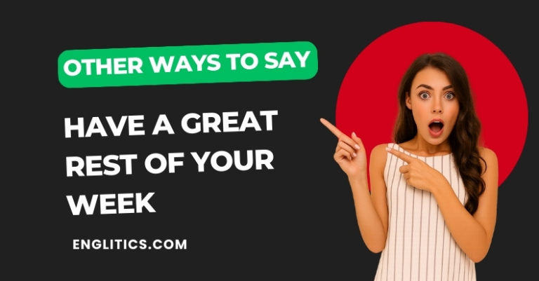 18 Other Ways to Say Have a Great Rest of Your Week