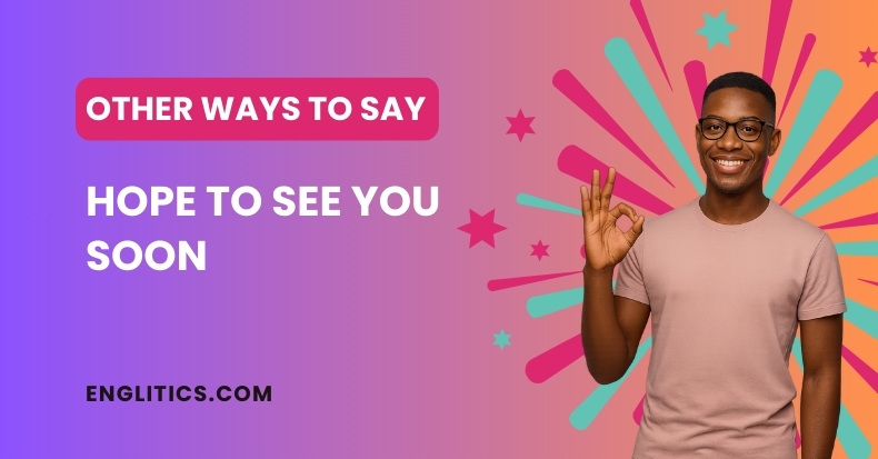 20 Other Ways to Say Hope to See You Soon