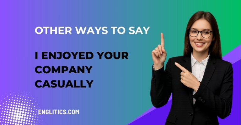19 Other Ways to Say I Enjoyed Your Company Casually