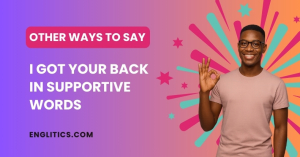 21 Other Ways to Say I Got Your Back in Supportive Words