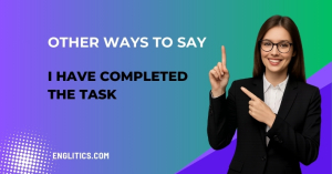 17 Other Ways to Say I Have Completed the Task