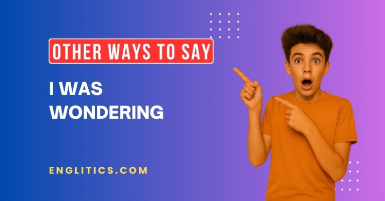 19 Other Ways to Say I Was Wondering