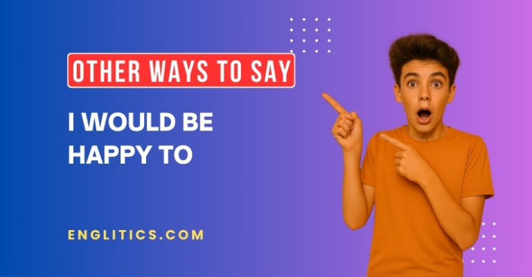 19 Other Ways to Say I Would Be Happy To