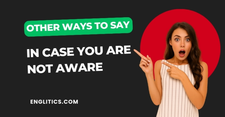 19 Other Ways To Say In Case You Are Not Aware