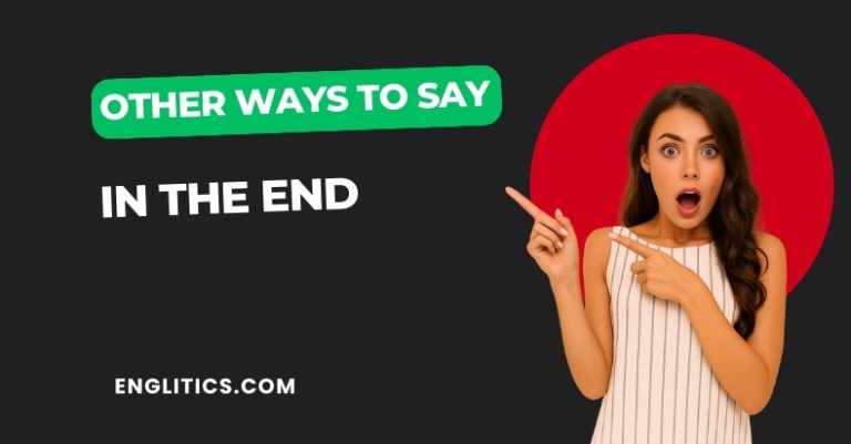 19 Other Ways to Say In The End