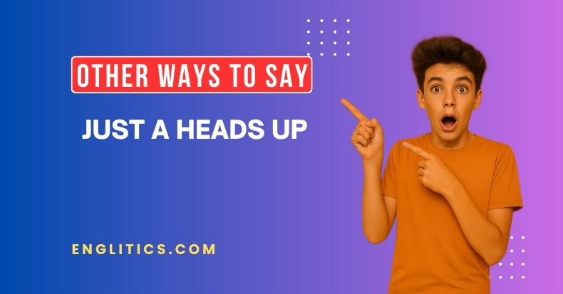 18 Other Ways to Say Just a Heads Up