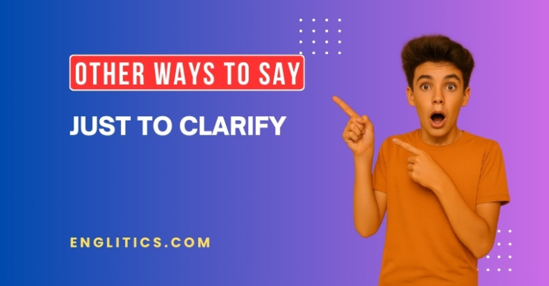 18 Other Ways to Say Just to Clarify