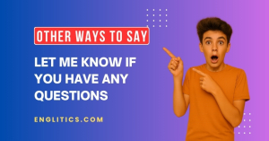 16 Other Ways to Say Let Me Know If You Have Any Questions