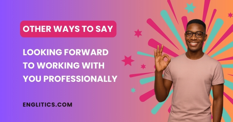 21 Other Ways to Say Looking Forward to Working with You Professionally