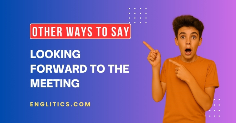 20 Other Ways to Say Looking Forward to the Meeting