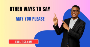 17 Other Ways to Say May You Please