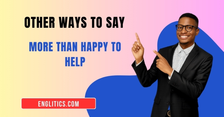 21 Other Ways to Say More Than Happy to Help