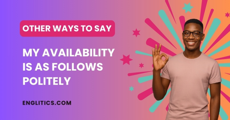 20 Other Ways to Say My Availability is as Follows Politely