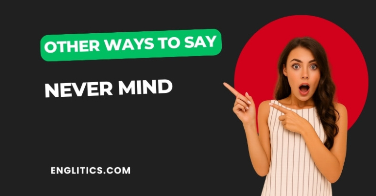 19 Other Ways to Say "Never Mind"