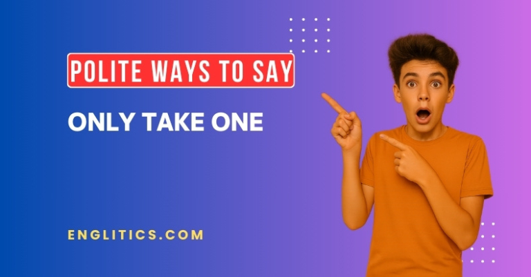 13 Polite Ways to Say Only Take One
