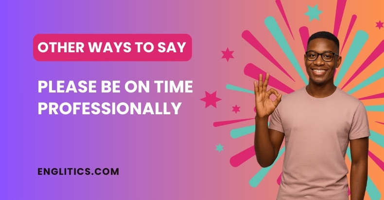 17 Other Ways to Say Please Be on Time Professionally