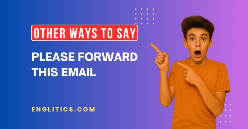 17 Other Ways to Say Please Forward This Email