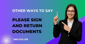 21 Other Ways to Say Please Sign and Return Documents