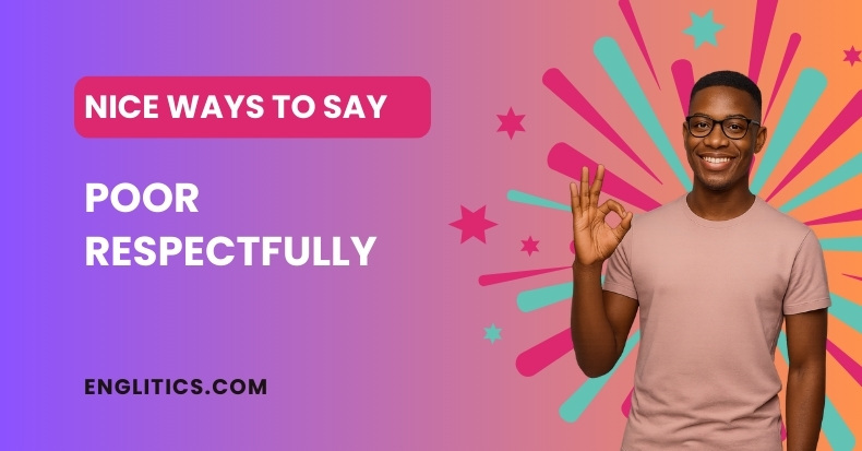 17 Nice Ways to Say Poor Respectfully