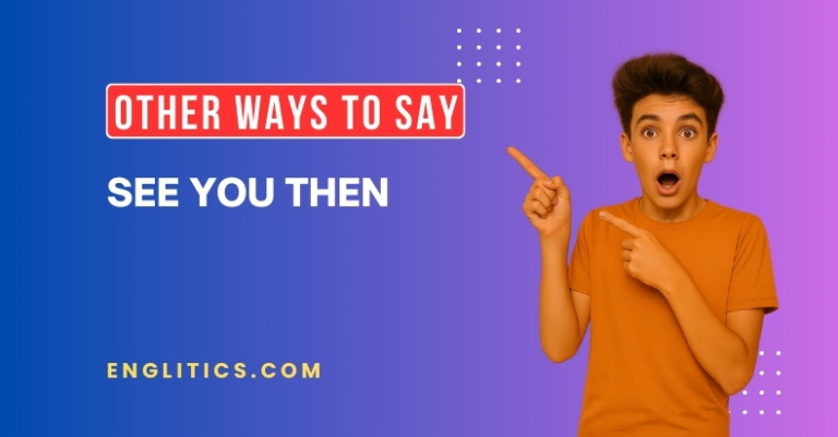 22 Other Ways to Say See You Then
