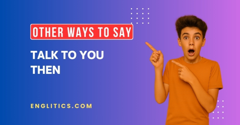 15 Other Ways to Say Talk to You Then