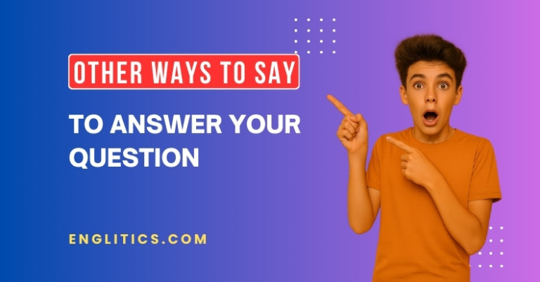 17 Other Ways to Say To Answer Your Question