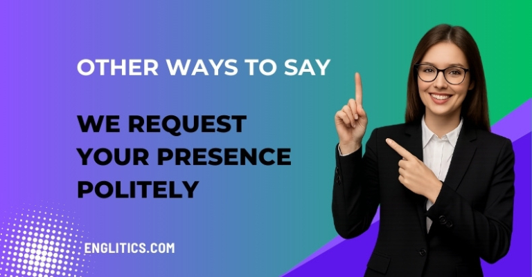 19 Other Ways to Say We Request Your Presence Politely