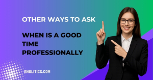18 Other Ways to Ask When Is a Good Time Professionally