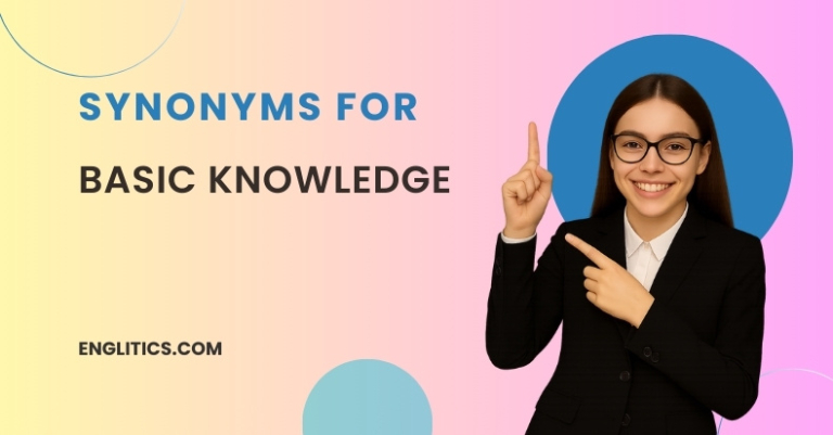 11 Synonyms for Basic Knowledge – Try These Clear Examples